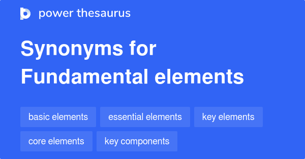 Fundamental Elements synonyms - 113 Words and Phrases for Fundamental ...