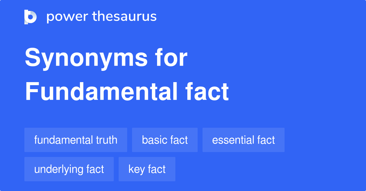FUNDAMENTAL FACT Synonyms: 92 Similar Phrases