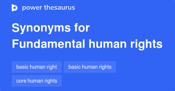FUNDAMENTAL HUMAN RIGHTS Synonyms: 69 Similar Phrases