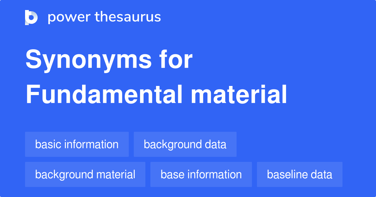 FUNDAMENTAL MATERIAL Synonyms: 183 Similar Words & Phrases