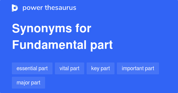 FUNDAMENTAL PART Synonyms: 504 Similar Words & Phrases