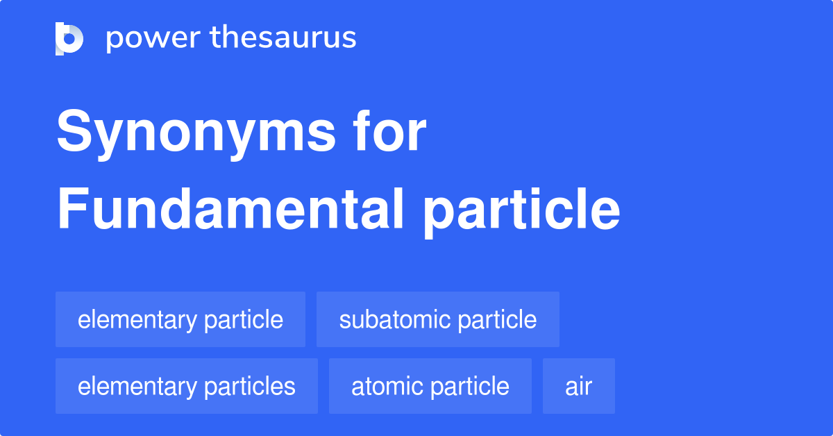 Fundamental Particle synonyms - 150 Words and Phrases for Fundamental ...