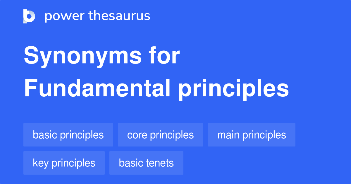 FUNDAMENTAL PRINCIPLES Synonyms: 795 Similar Words & Phrases