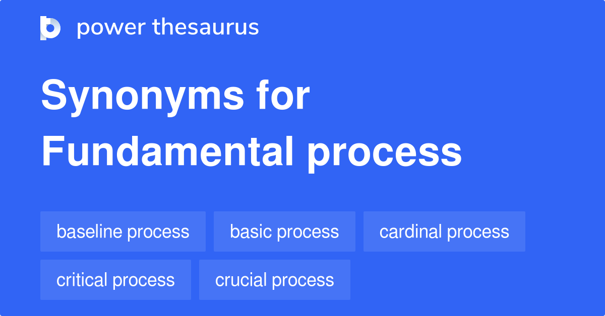 Fundamental Process synonyms - 79 Words and Phrases for Fundamental Process