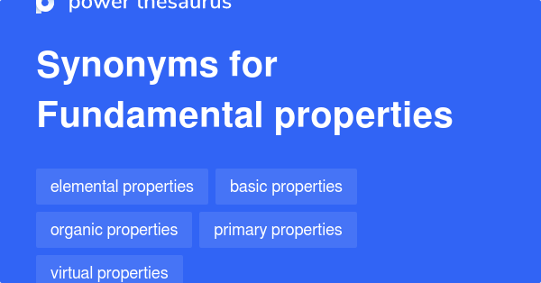 FUNDAMENTAL PROPERTIES Synonyms: 93 Similar Phrases