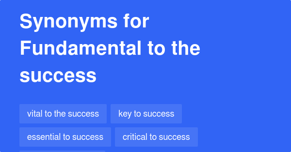 Fundamental To The Success synonyms - 46 Words and Phrases for ...