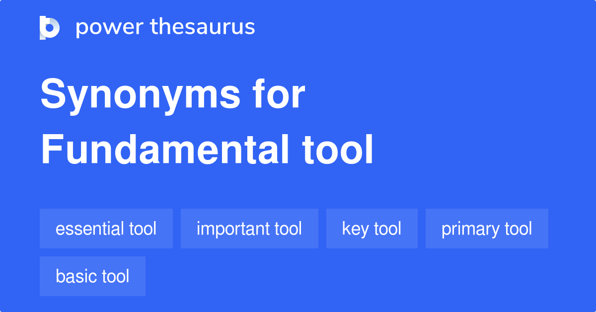 FUNDAMENTAL TOOL Synonyms: 55 Similar Phrases