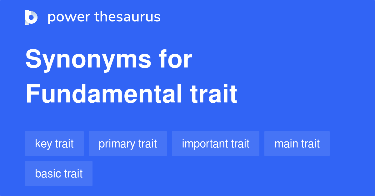 Fundamental Trait synonyms - 119 Words and Phrases for Fundamental Trait