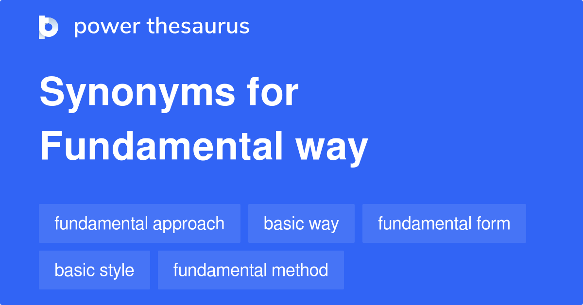 Fundamental Way synonyms - 194 Words and Phrases for Fundamental Way