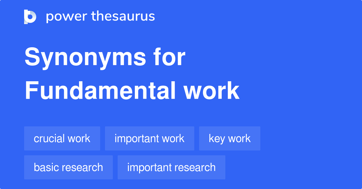 Fundamental Work synonyms - 151 Words and Phrases for Fundamental Work
