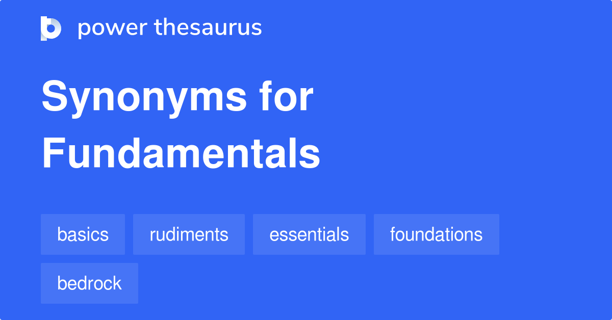 FUNDAMENTALS Synonyms: 731 Similar Words & Phrases