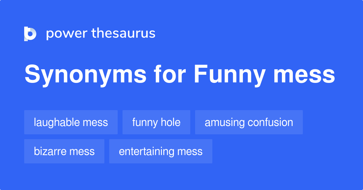 Funny Mess synonyms - 16 Words and Phrases for Funny Mess