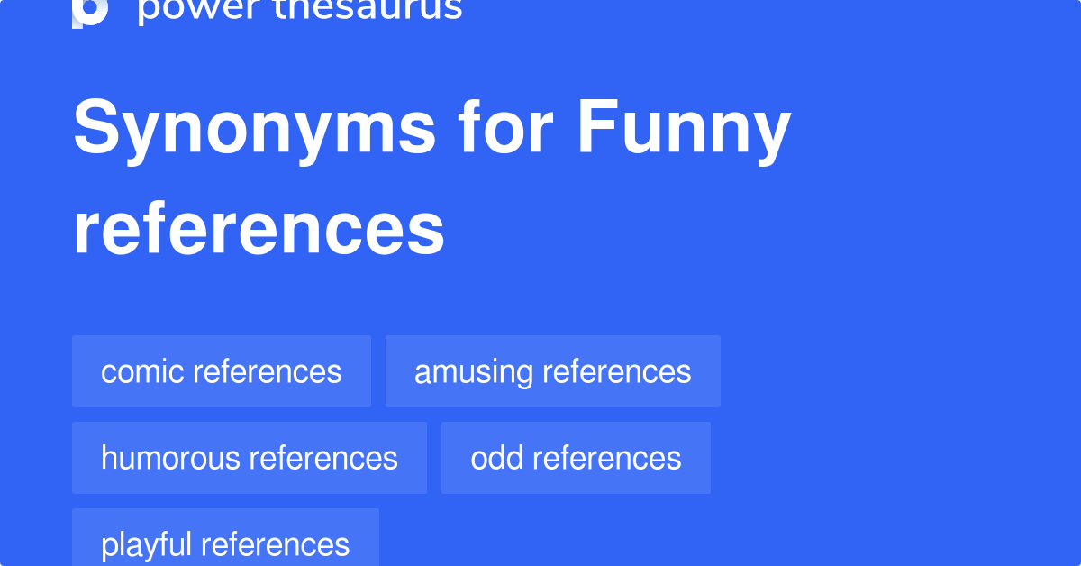 Funny References synonyms - 12 Words and Phrases for Funny References