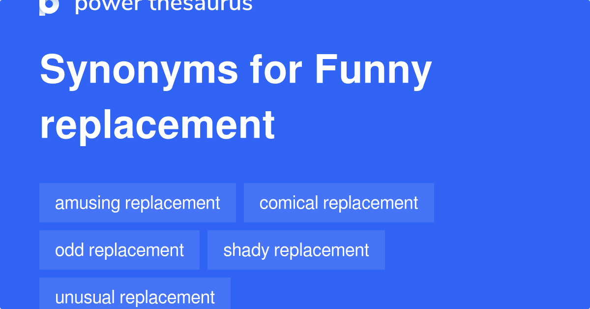 Funny Replacement synonyms - 10 Words and Phrases for Funny Replacement