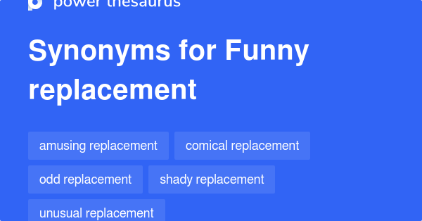 Funny Replacement synonyms - 10 Words and Phrases for Funny Replacement
