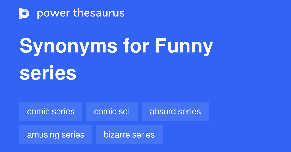 Funny Series synonyms - 43 Words and Phrases for Funny Series