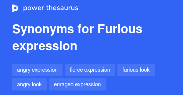 Furious Expression synonyms - 43 Words and Phrases for Furious Expression