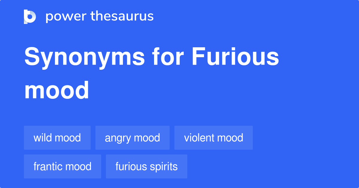 Furious Mood synonyms - 23 Words and Phrases for Furious Mood