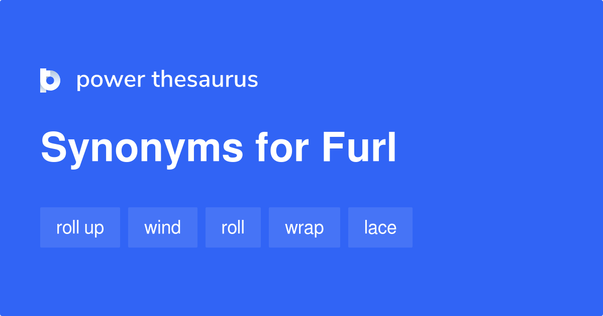 FURL Synonyms: 334 Similar Words & Phrases