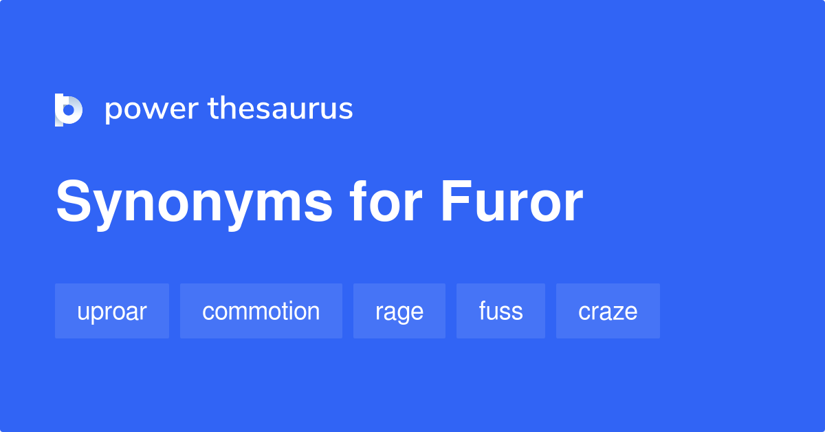 FUROR Synonyms: 990 Similar Words & Phrases