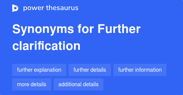 Further Clarification synonyms - 110 Words and Phrases for Further ...