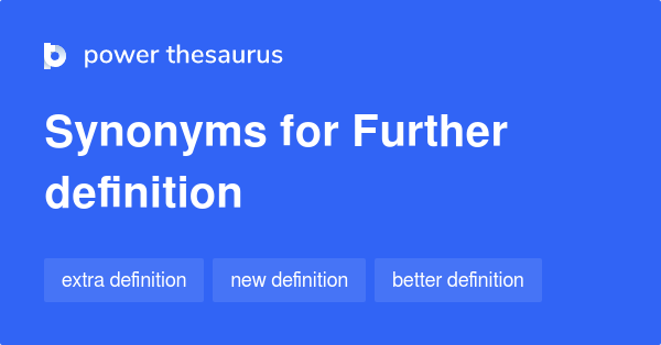 Further Definition synonyms - 29 Words and Phrases for Further Definition