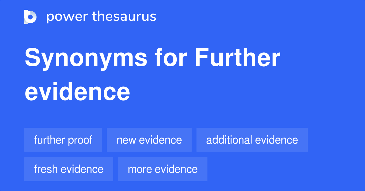 FURTHER EVIDENCE Synonyms: 248 Similar Phrases