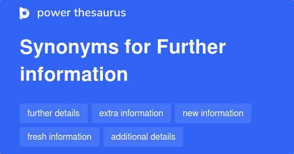 FURTHER INFORMATION Synonyms: 454 Similar Words & Phrases