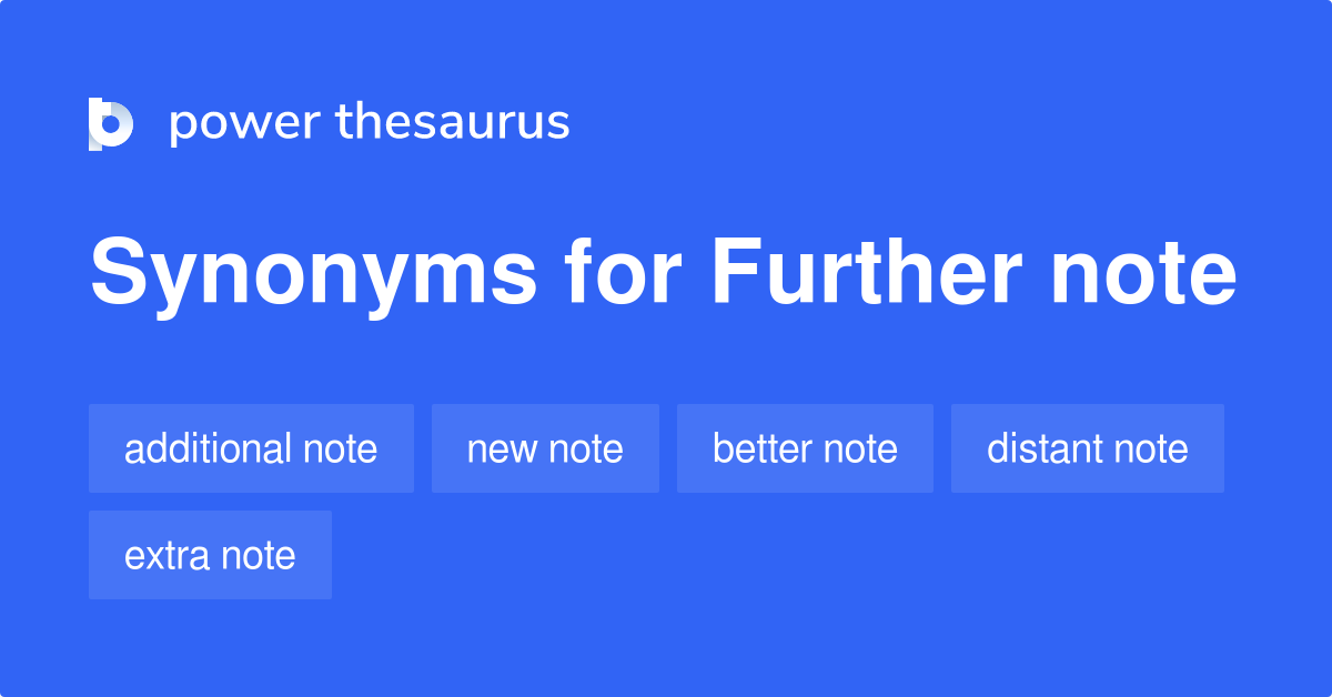 FURTHER NOTE Synonyms: 75 Similar Phrases