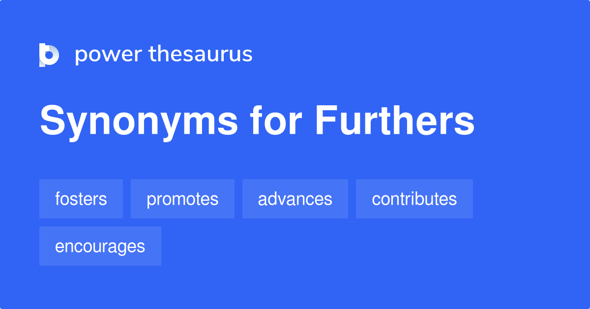 FURTHERS Synonyms: 258 Similar Words & Phrases