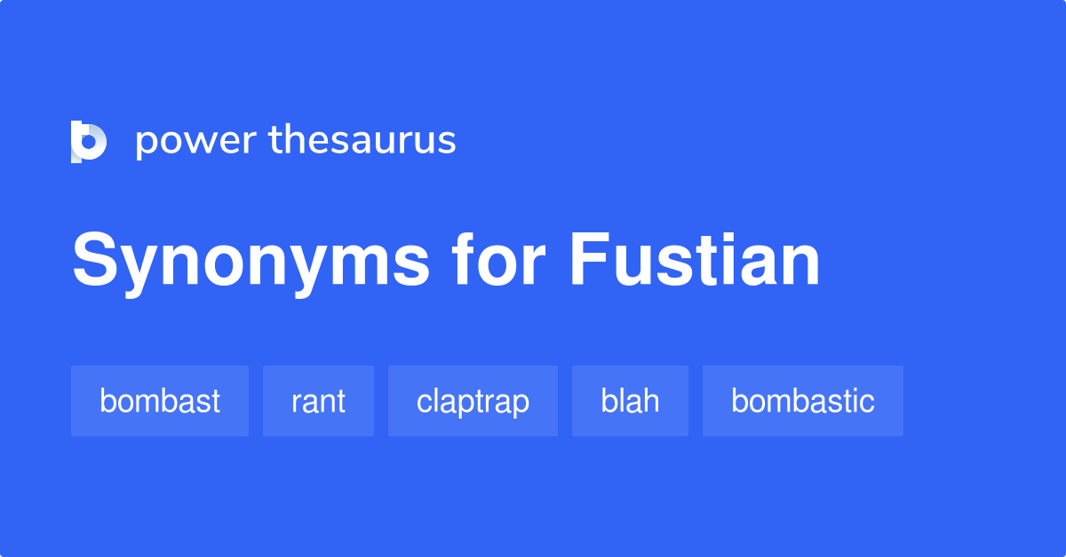 FUSTIAN Synonyms: 662 Similar Words & Phrases