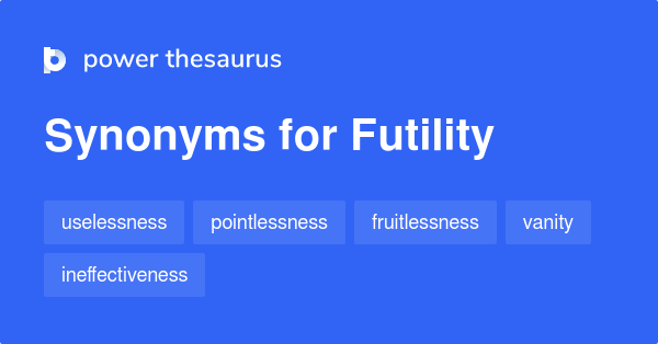 FUTILITY Synonyms: 661 Similar Words & Phrases