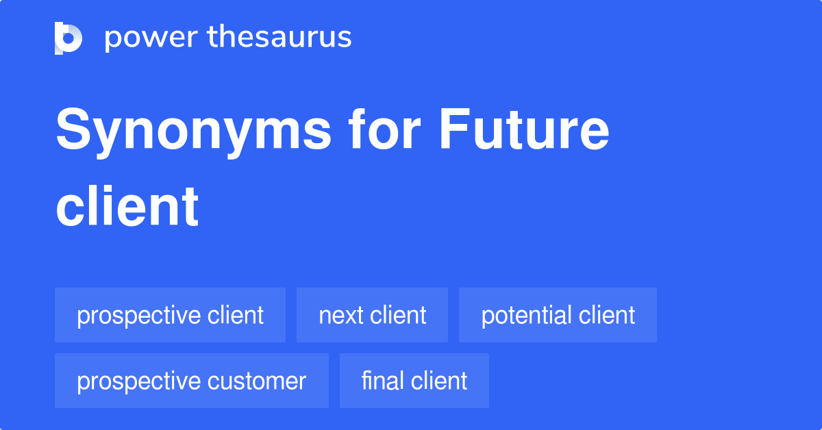 Future Client synonyms - 34 Words and Phrases for Future Client