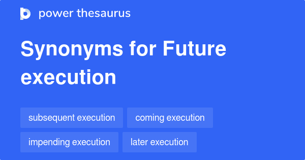 Future Execution synonyms - 42 Words and Phrases for Future Execution
