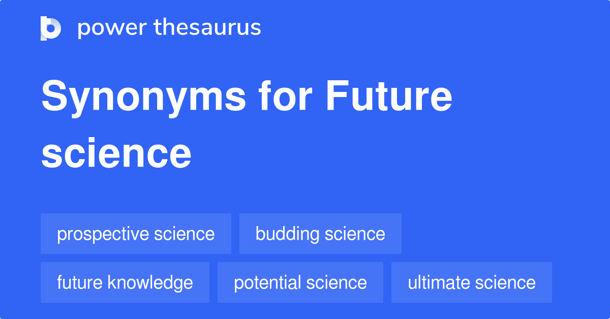 FUTURE SCIENCE Synonyms: 8 Similar Phrases