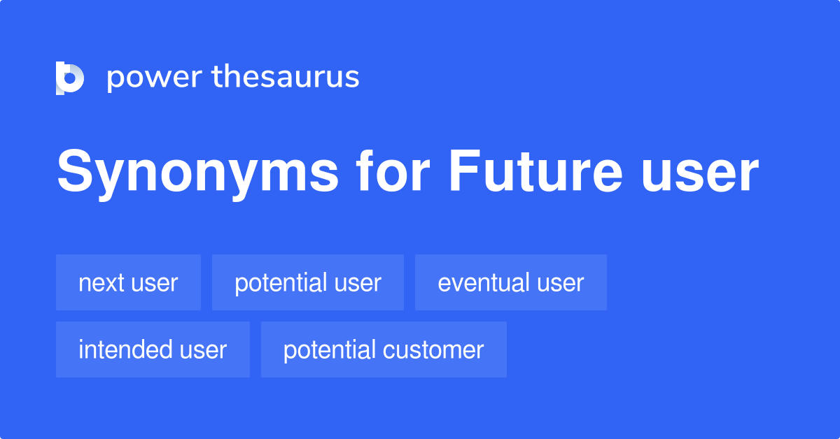 Future User synonyms - 42 Words and Phrases for Future User