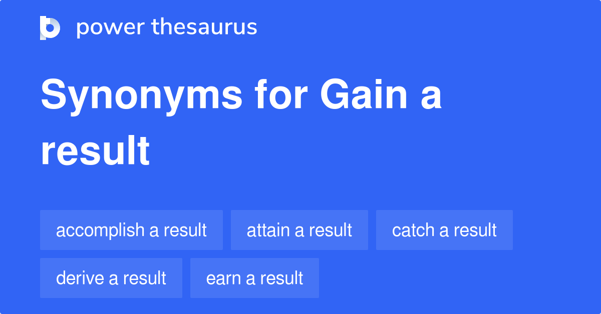 Gain A Result synonyms - 56 Words and Phrases for Gain A Result