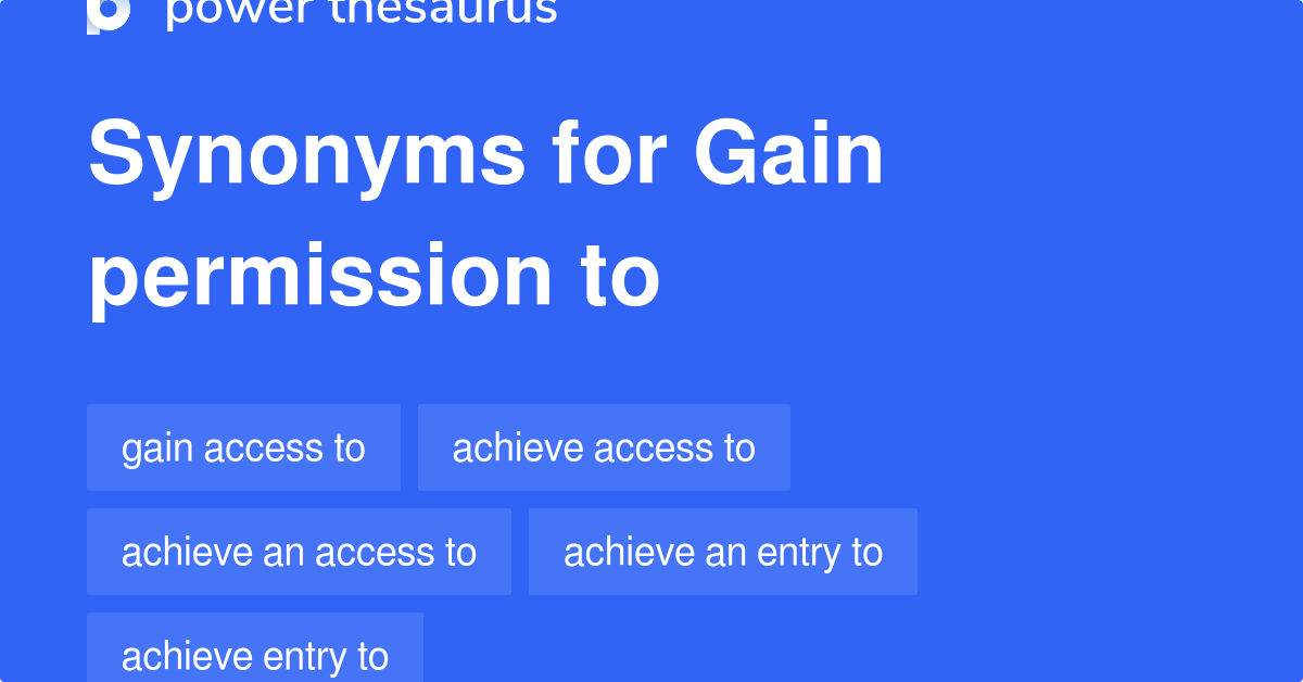 Gain Permission To synonyms - 62 Words and Phrases for Gain Permission To