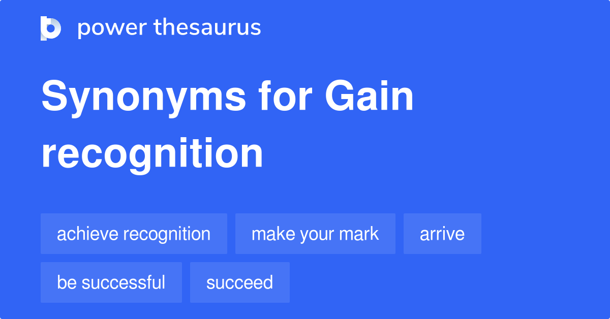 GAIN RECOGNITION Synonyms: 234 Similar Words & Phrases