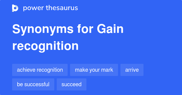GAIN RECOGNITION Synonyms: 234 Similar Words & Phrases