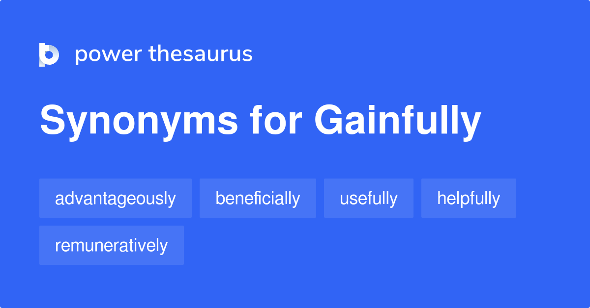 GAINFULLY Synonyms: 102 Similar Words & Phrases
