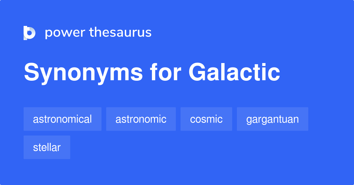 GALACTIC Synonyms: 473 Similar Words & Phrases
