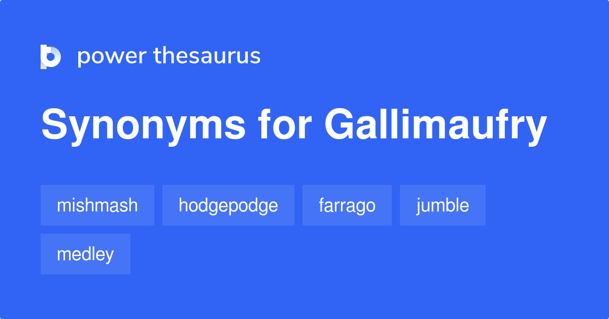 GALLIMAUFRY Synonyms: 227 Similar Words & Phrases