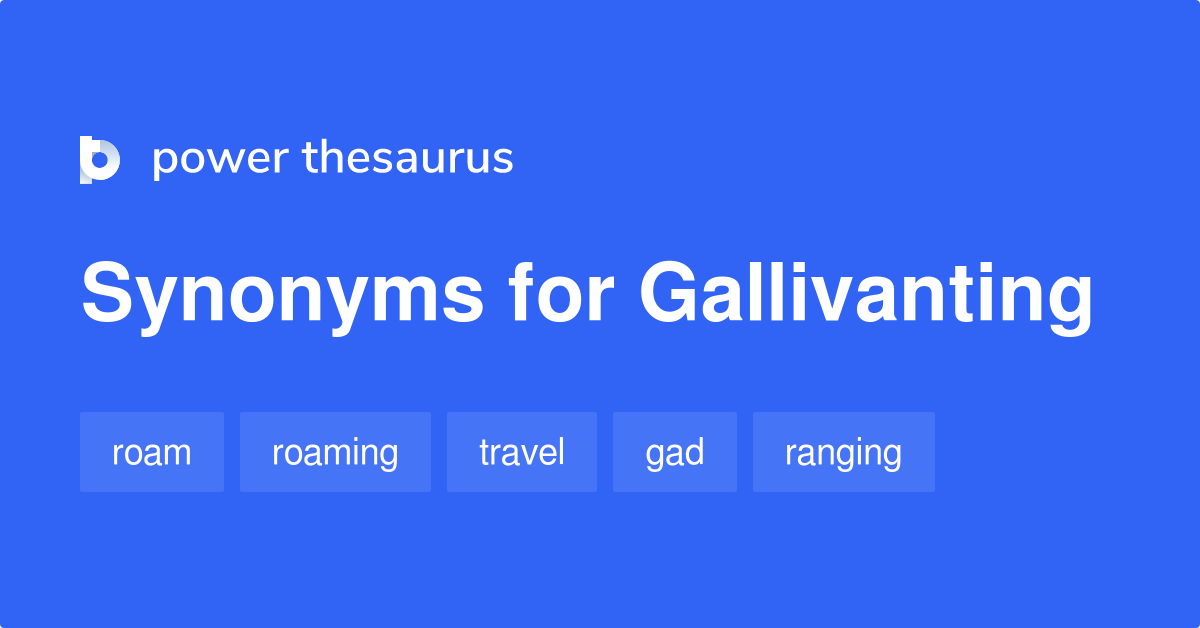GALLIVANTING Synonyms: 182 Similar Words & Phrases
