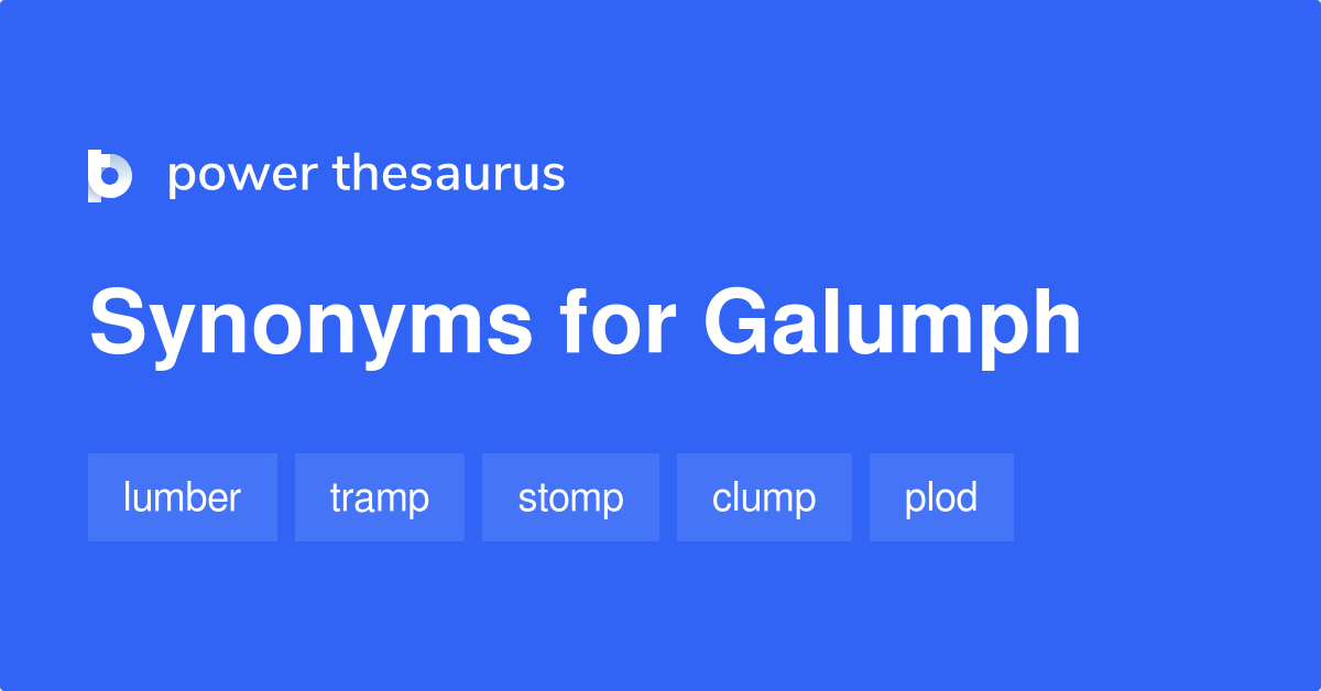 Galumph synonyms - 143 Words and Phrases for Galumph