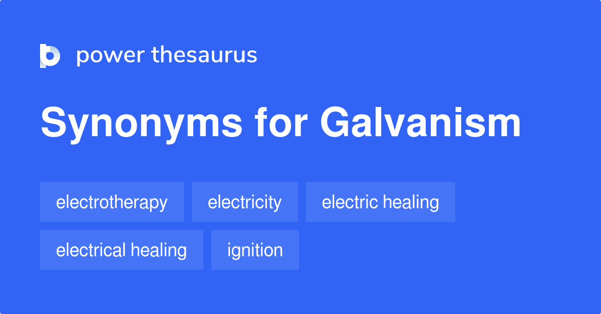 GALVANISM Synonyms: 131 Similar Words & Phrases