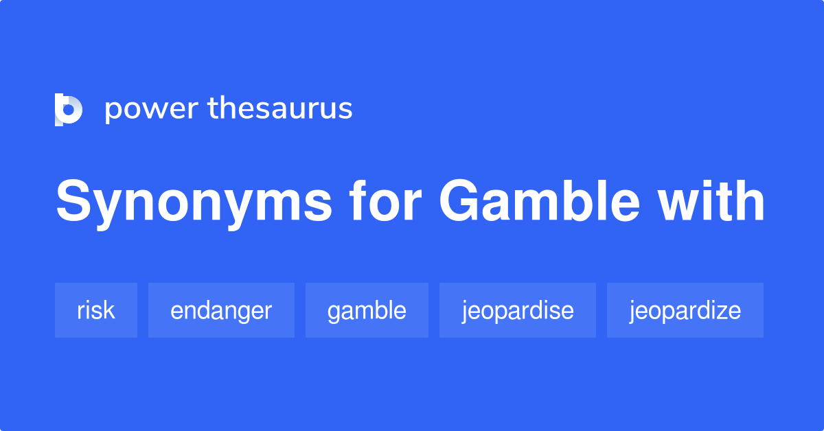 Gamble With synonyms - 116 Words and Phrases for Gamble With