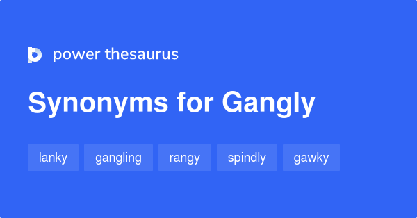 GANGLY Synonyms: 375 Similar Words & Phrases