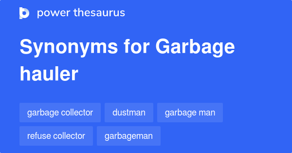 GARBAGE HAULER Synonyms: 31 Similar Words & Phrases