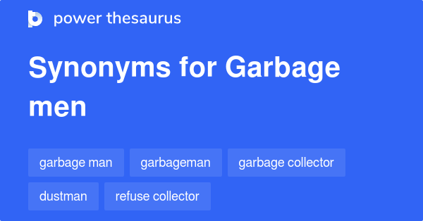 GARBAGE MEN Synonyms: 32 Similar Words & Phrases